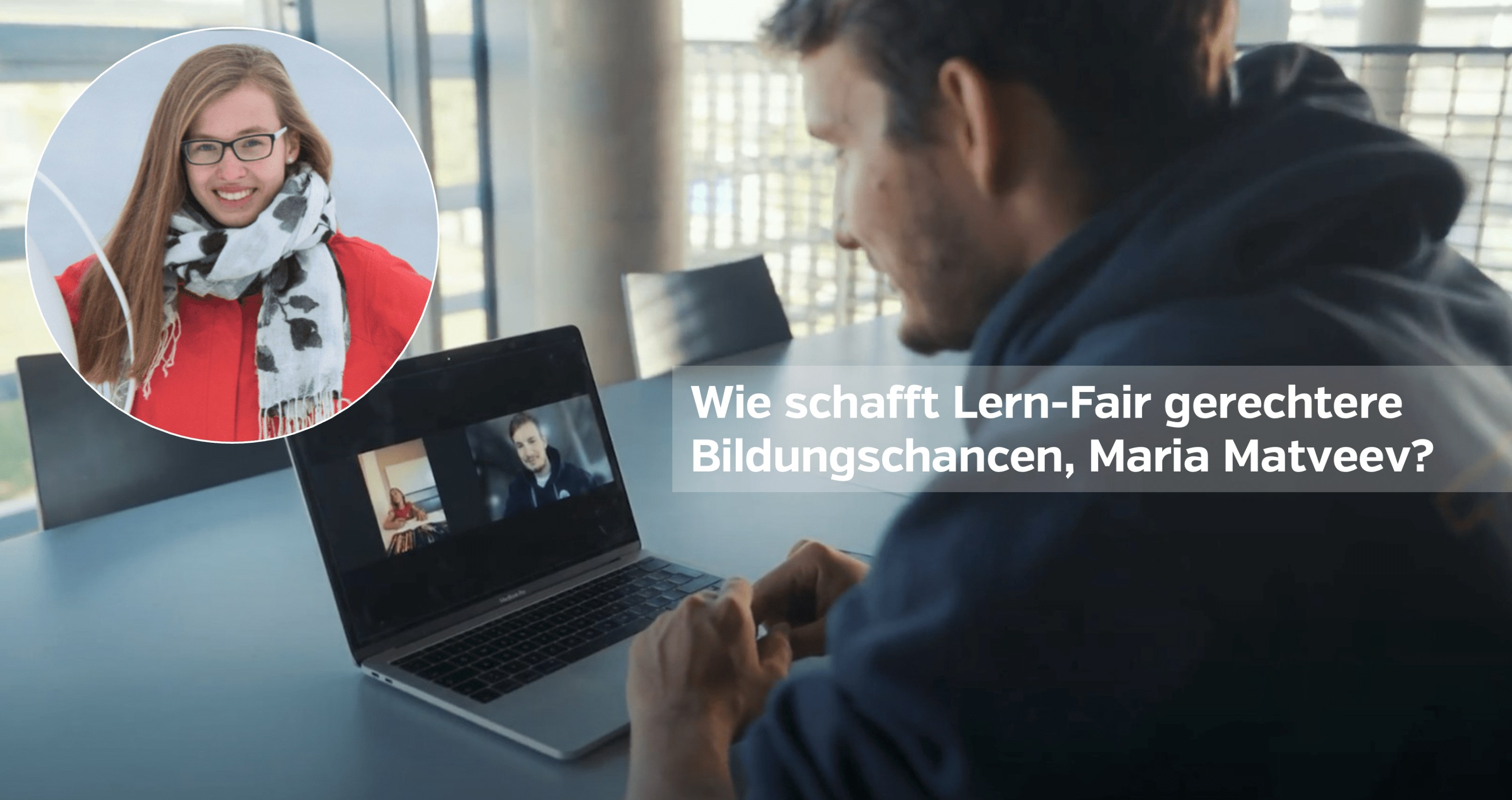 Wie schafft Lern-Fair gerechtere Bildungschancen, Maria Matveev? - #digdeep